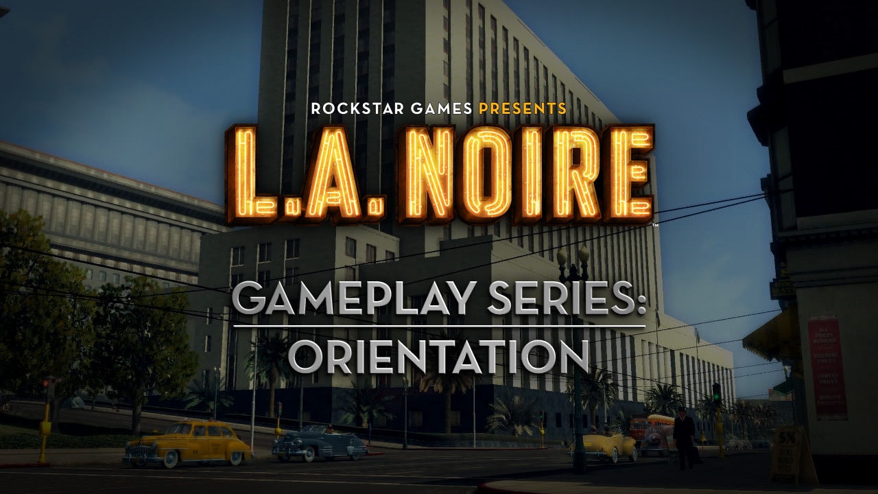 L.A. Noire - Gameplay Series: Orientation - Rockstar Games